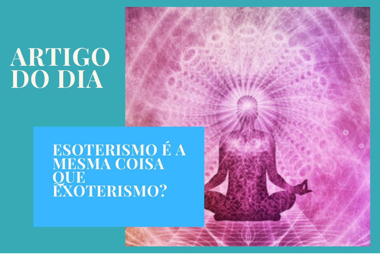 Esoterismo é a mesma coisa que Exoterismo? - Baú Místico